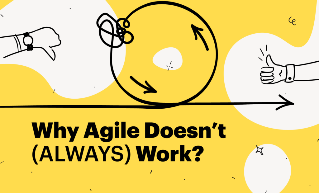 Why Agile Doesn't (ALWAYS) Work? - Inside Kitchen